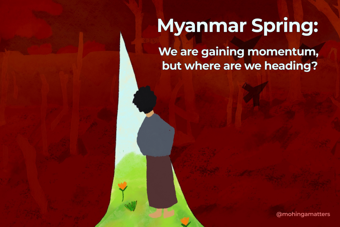 Myanmar Spring – We are gaining momentum, where are we heading ...